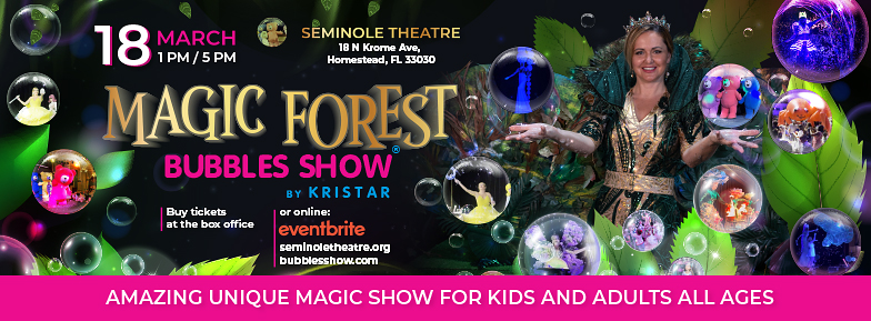 Magic Forest Bubbles Show 1PM - Seminole Theatre in Homestead Fl